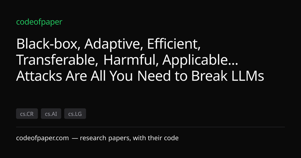 Black-box, Adaptive, Efficient, Transferable, Harmful, Applicable ...